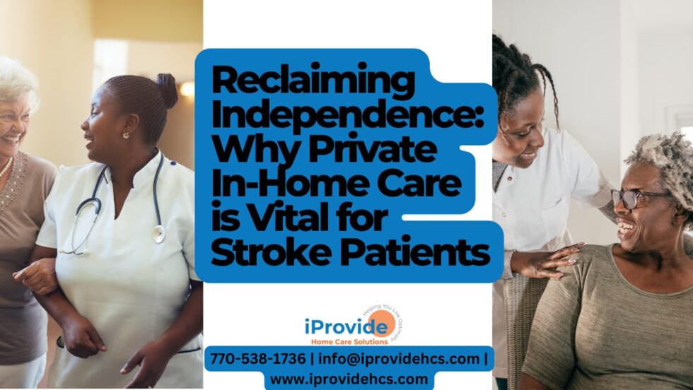 Reclaiming Independence: Why Private In-Home care is Vital for Stroke ...